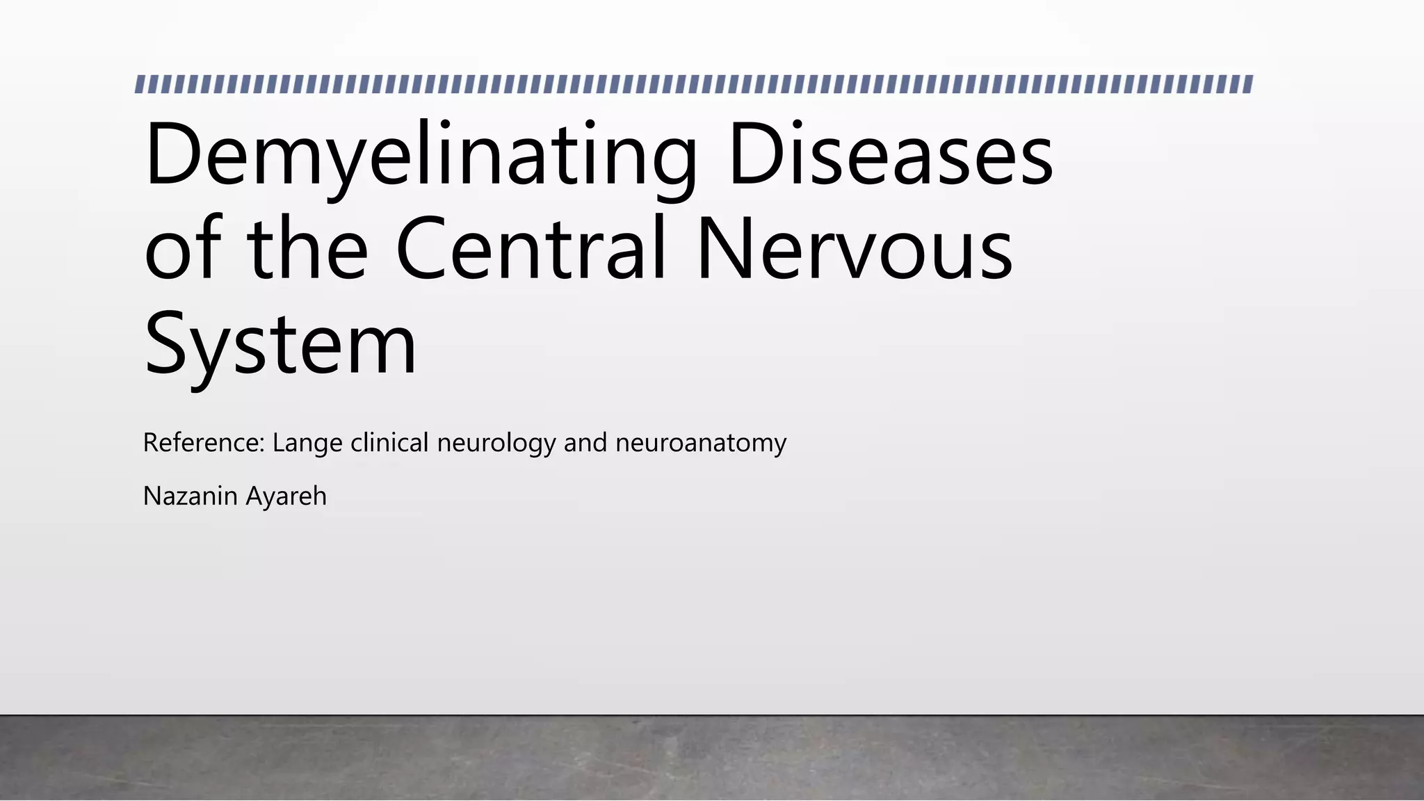 Demyelinating diseases of the central nervous system | PPTX