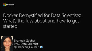 Demystifying Docker for Data Scientists by Shaheen | PPT