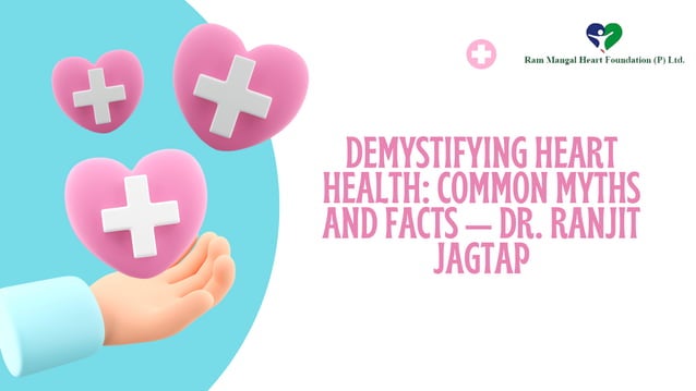 Demystifying Heart Health Common Myths and Facts — dr ranjit jagtap.pdf