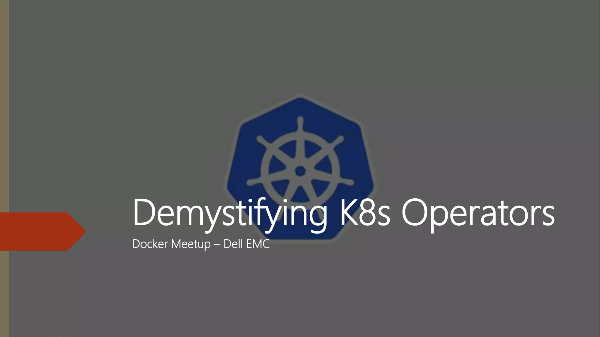 Demystifying k8s operators | PPT Demystifying k8s operators | PPT