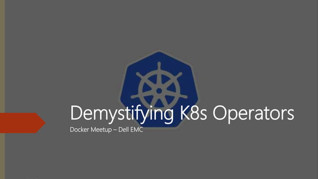 Demystifying k8s operators | PPTX | Cloud Computing | Internet