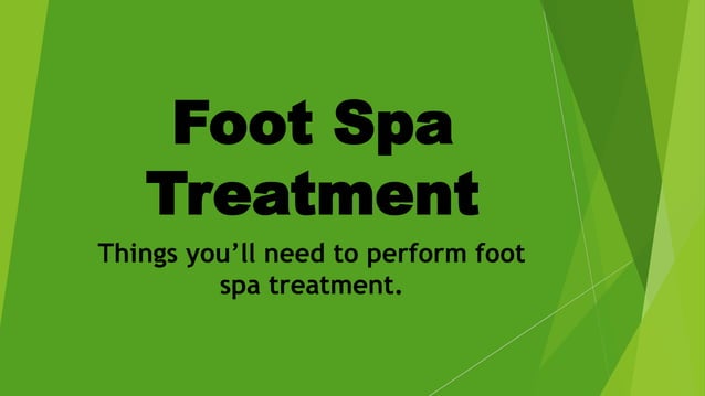 pre- foot spa treatment | PPTX | Foot Health | Diseases and Conditions
