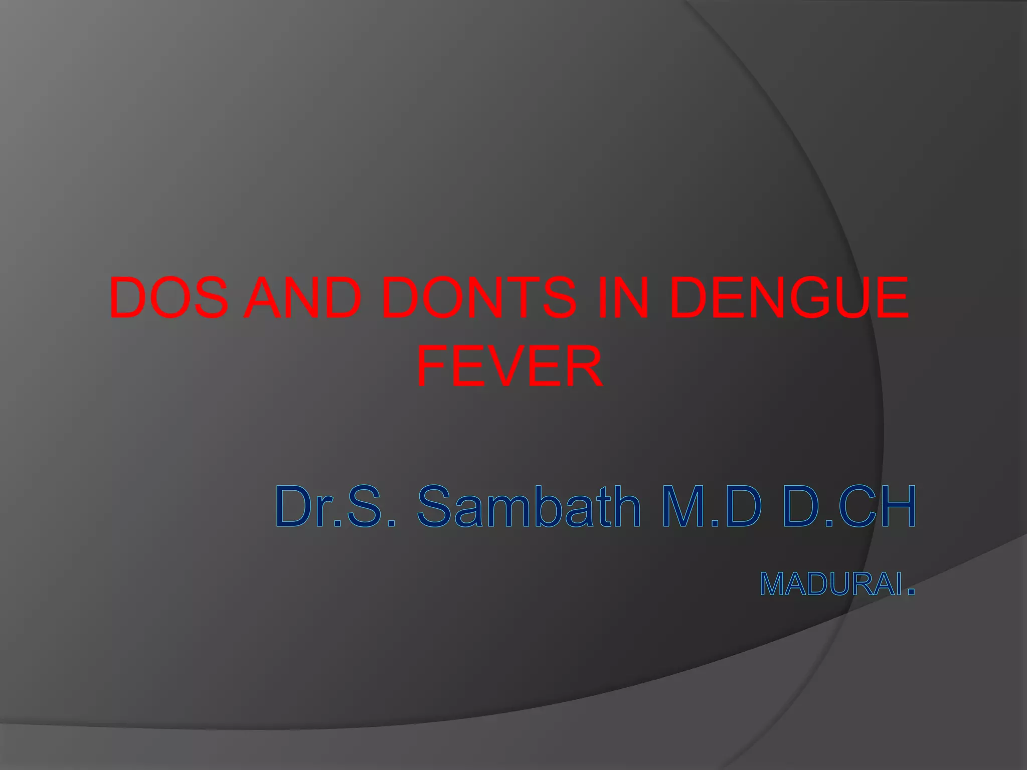 Dengue dos and donts | PPTX | First Aid | Injuries