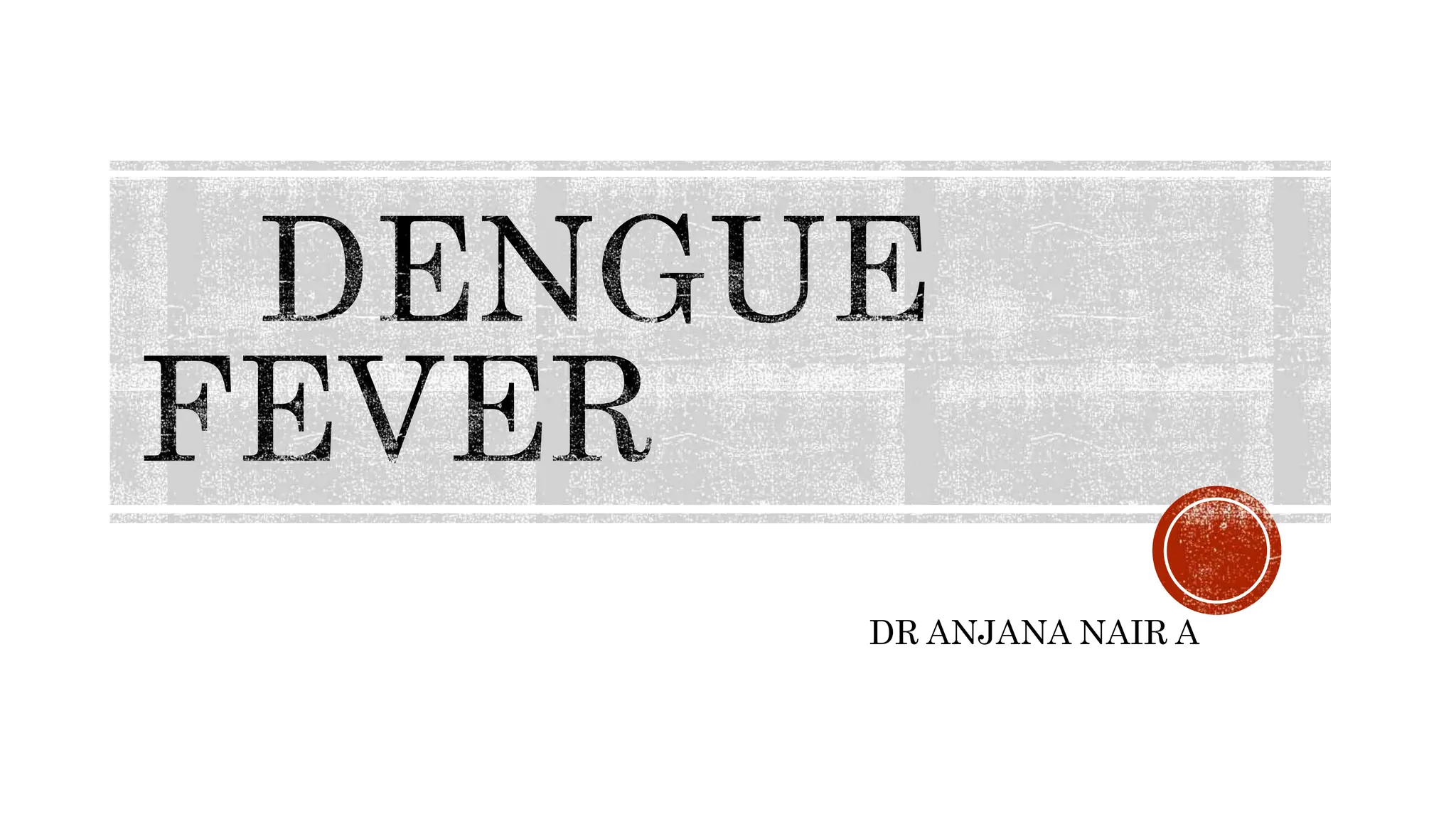DENGUE FEVER.pathogenesis, clinical features and management.pptx