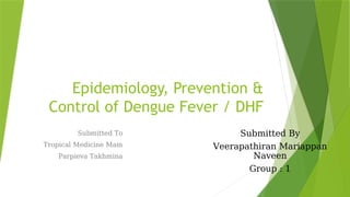 Dengue Fever epidemiology symptoms diagnosis | PPTX