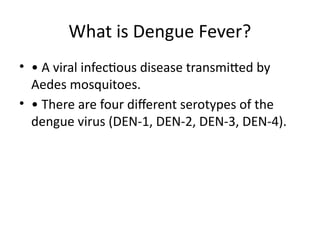 Dengue fever is a mosquito-borne viral illness caused by any of four ...