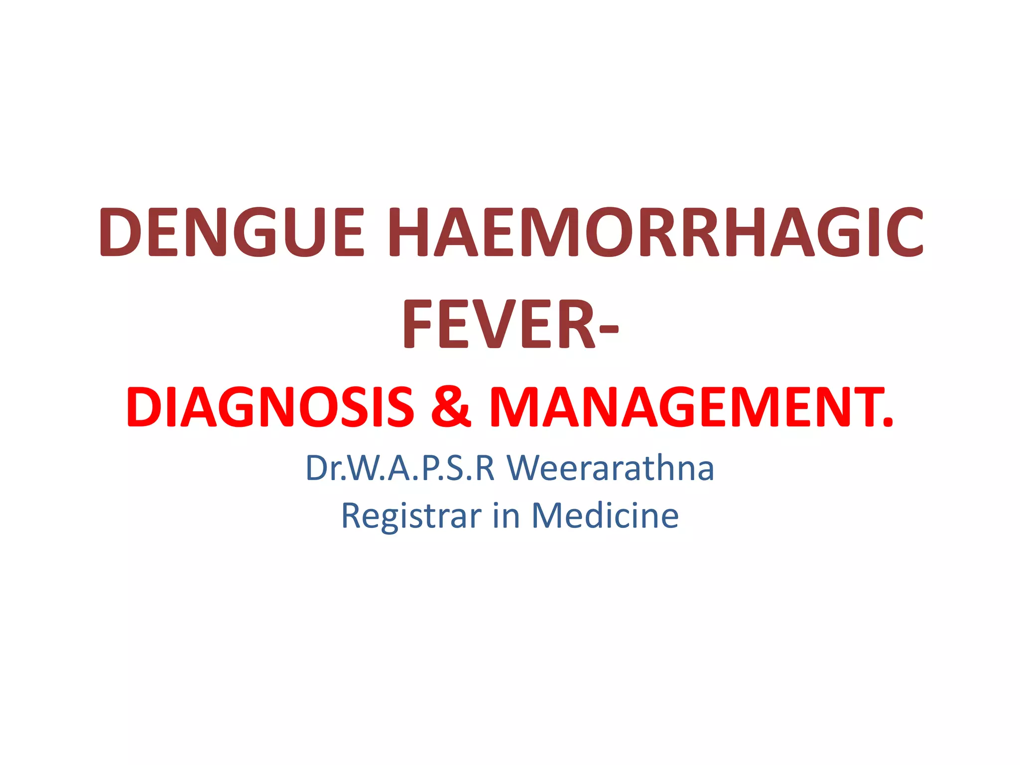Dengue haemorrhagic fever diagnosis & management | PPTX