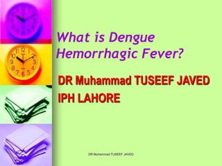 Dengue hearhgic fever by dr muhammad tuseef javed | PPT