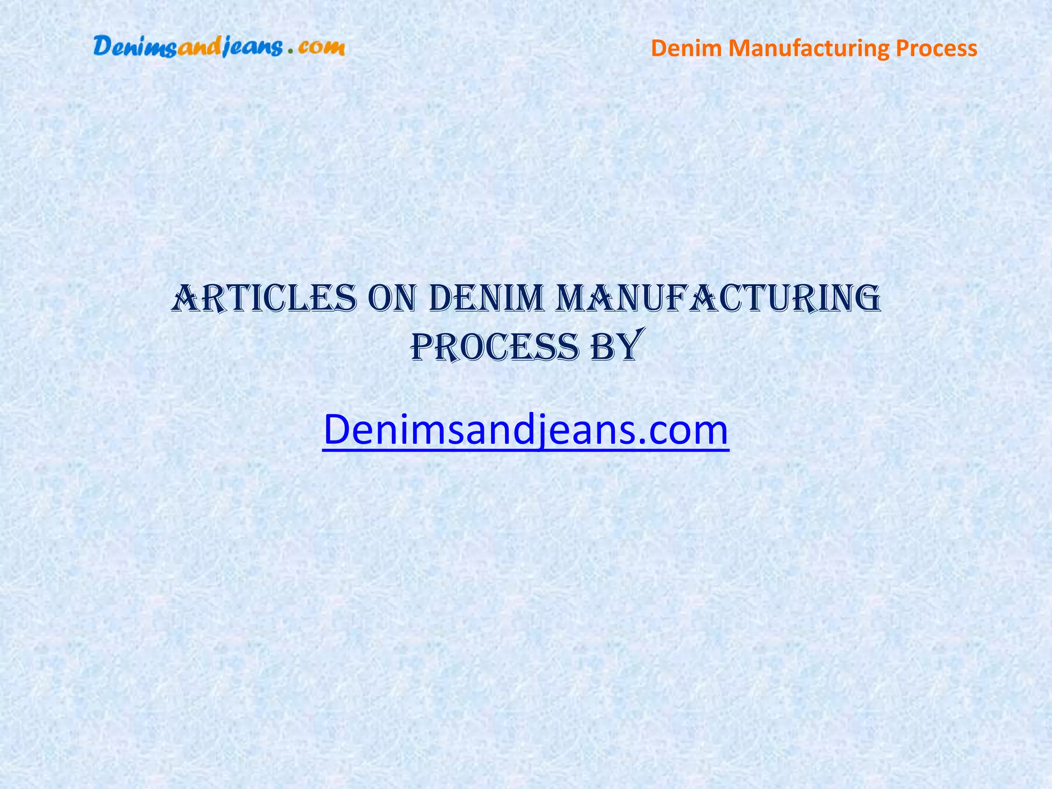 Denim Production Process | PPTX | Needlework | Arts and Crafts