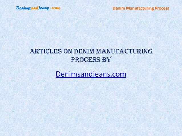 Denim Production Process | PPTX | Needlework | Arts and Crafts