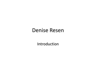 Denise resen introduction spe111 | PPTX