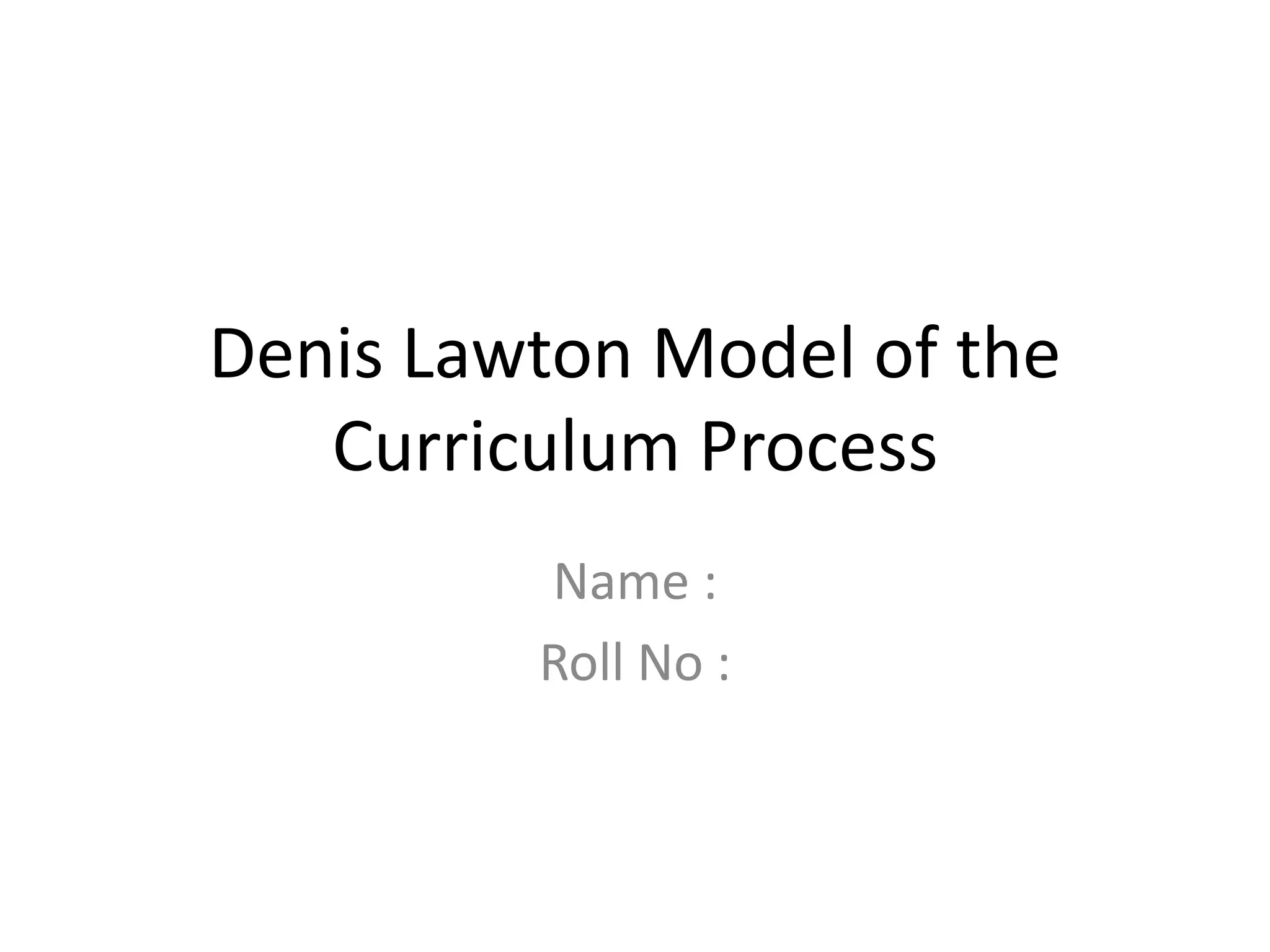 Denis lawton model of the curriculum process | PPTX