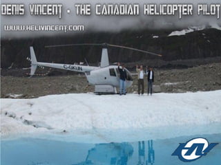 Denis Vincent - The Canadian Helicopter Pilot | PPT
