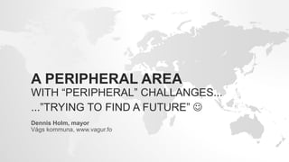 A Peripheral Area with “peripheral” challanges, trying to find a future ...