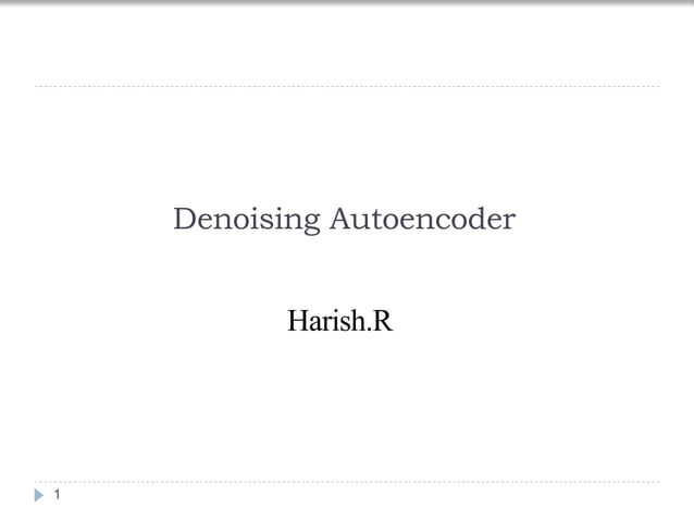 Denoising autoencoder by Harish.R | PPTX
