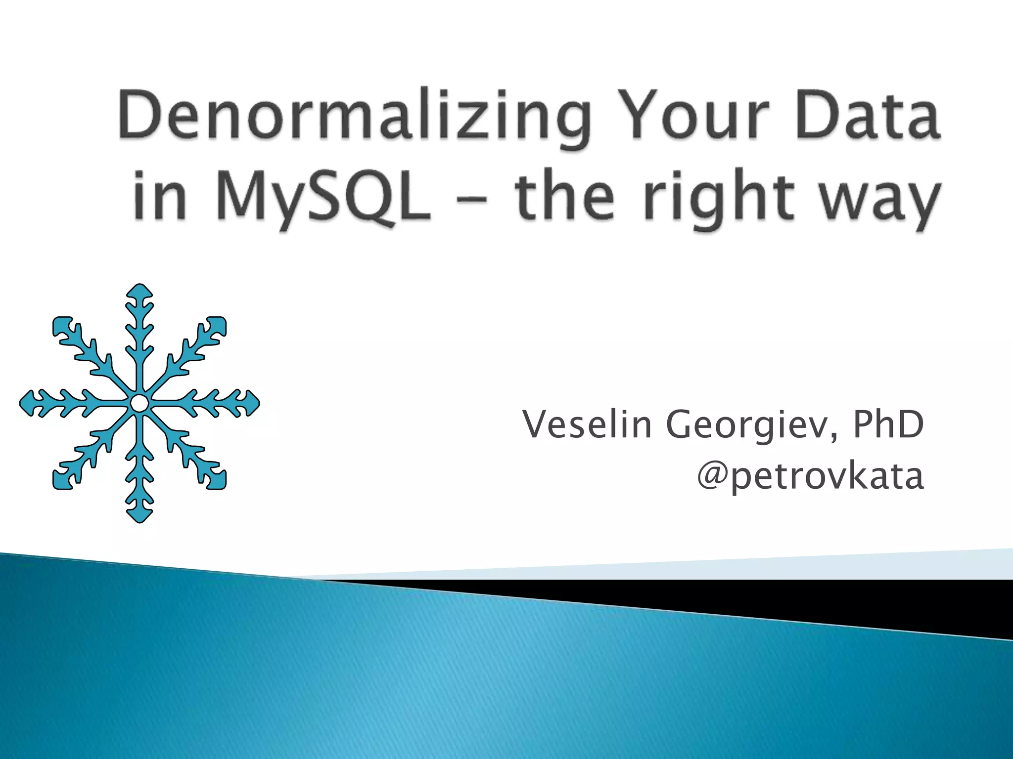 Denormalizing your data in MySQL - the right way | PPT Denormalizing your data in MySQL - the right way | PPT