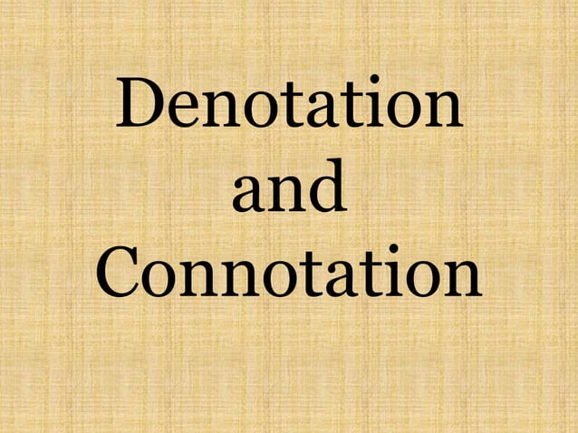 Denotation and Connotation Denotation and Connotation | PPT
