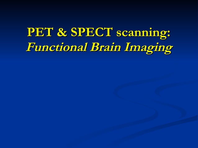 PET and SPECT Scanning: Functional Brain Imaging | PPT