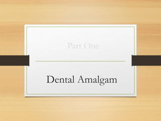 Dental Amalgam: Part 1 | PPTX