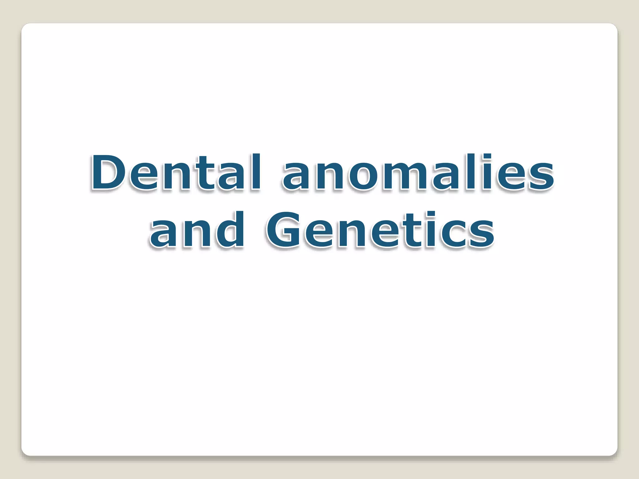 Dental anomalies and Genetics | PPTX