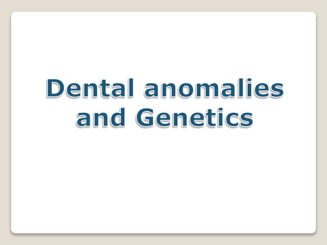 Dental anomalies and Genetics | PPTX | Dental Health | Diseases and ...