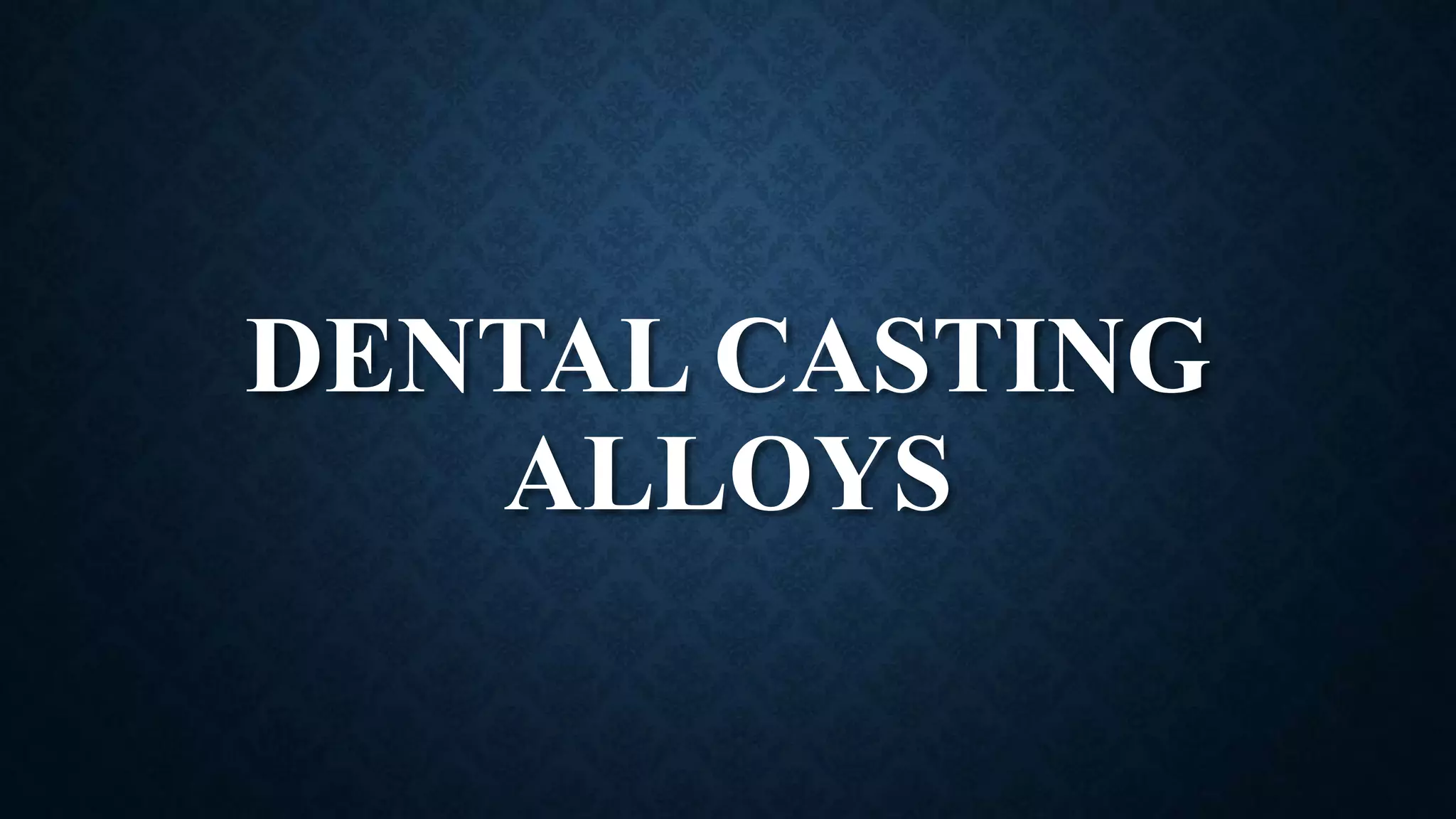 DENTAL CASTING ALLOYS ppt.pptx