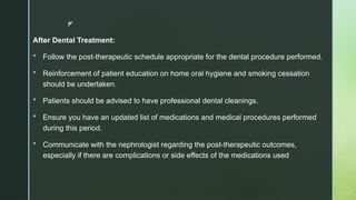 Dental Consideration for patient on dialysis.pptx