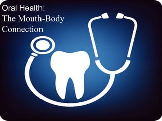 Oral Health: The Mouth & Body Connection | PPTX