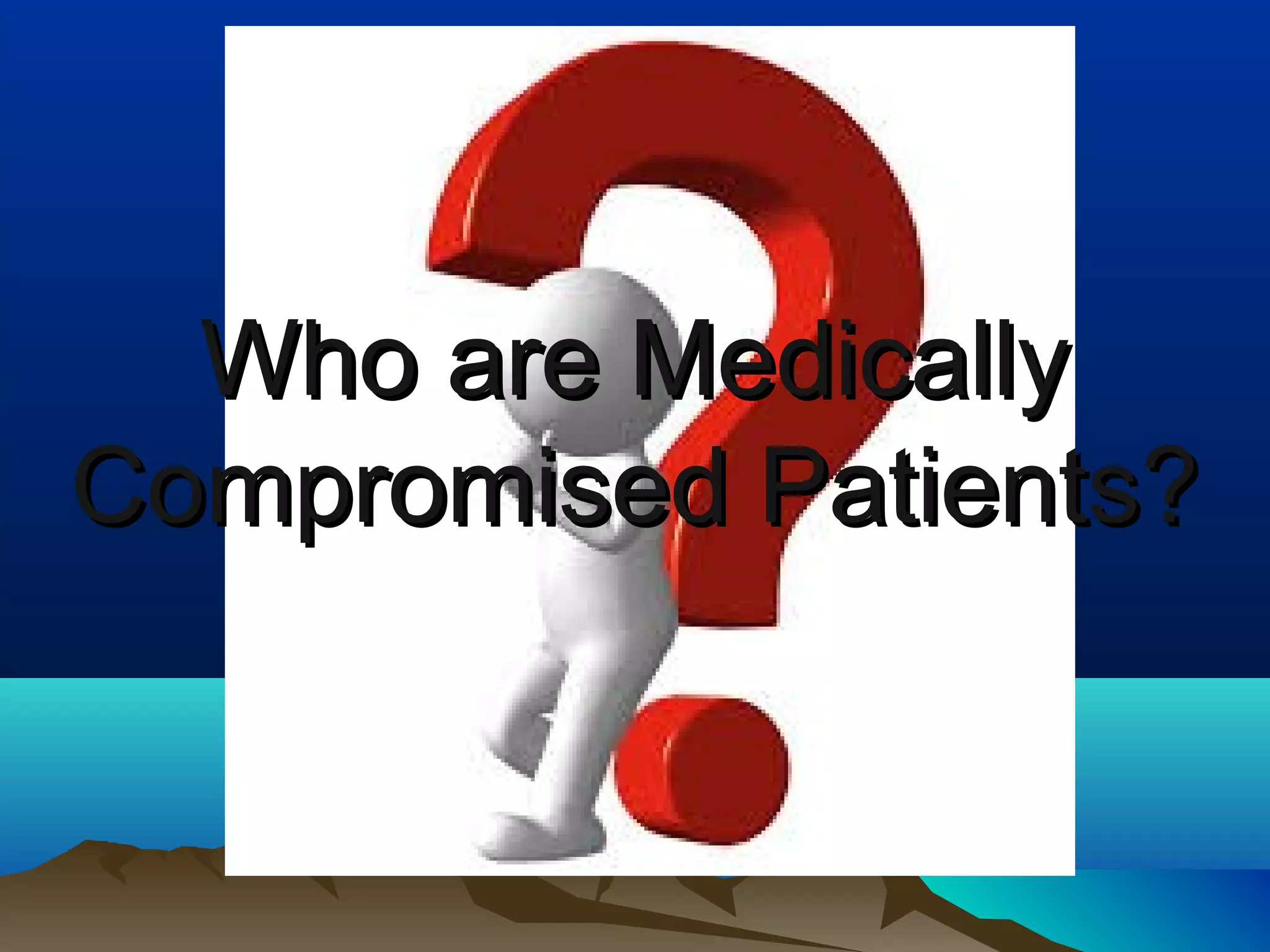 Dental Management of a Medically Compromised Patients | PPT