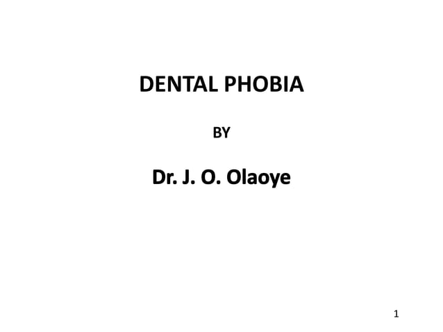 Dental Phobia - by Dr. J. O. Olaoye | PPT