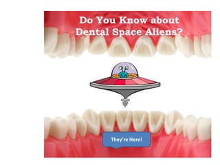 Dental space aliens | PPTX