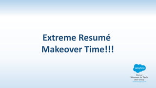 Extreme (Salesforce) Resume Makeover! | PPT