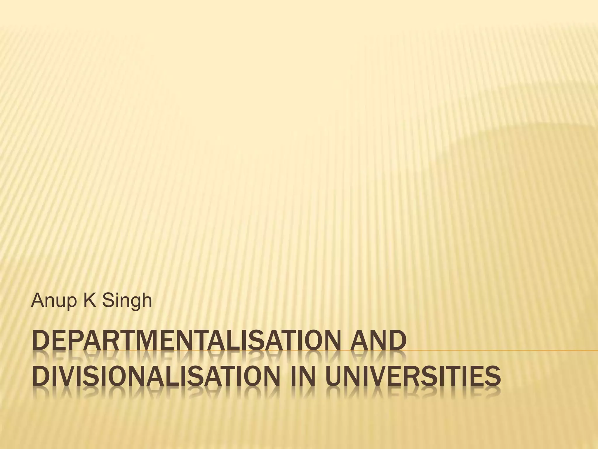 Departmentalisation and divisionalisation in universities | PPTX