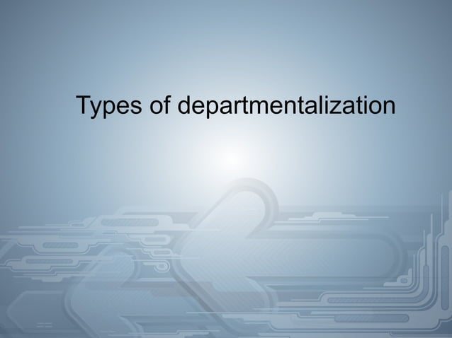 Departmentalization | PPT | Business Administration | Business