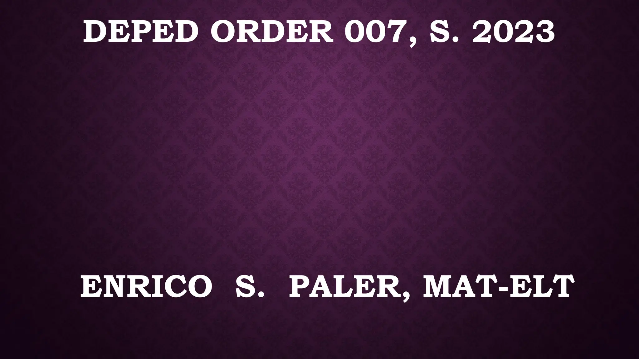 Deped order 007,s. 2023-(For Orientation).pptx
