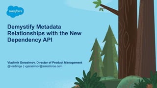 Demystify Metadata Relationships with the Dependency API | PPT
