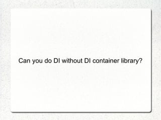 Dependency injection explained (Zbigniew Lukasiak) | ODP