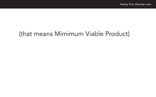 Deploy First, Develop Later | PPT
