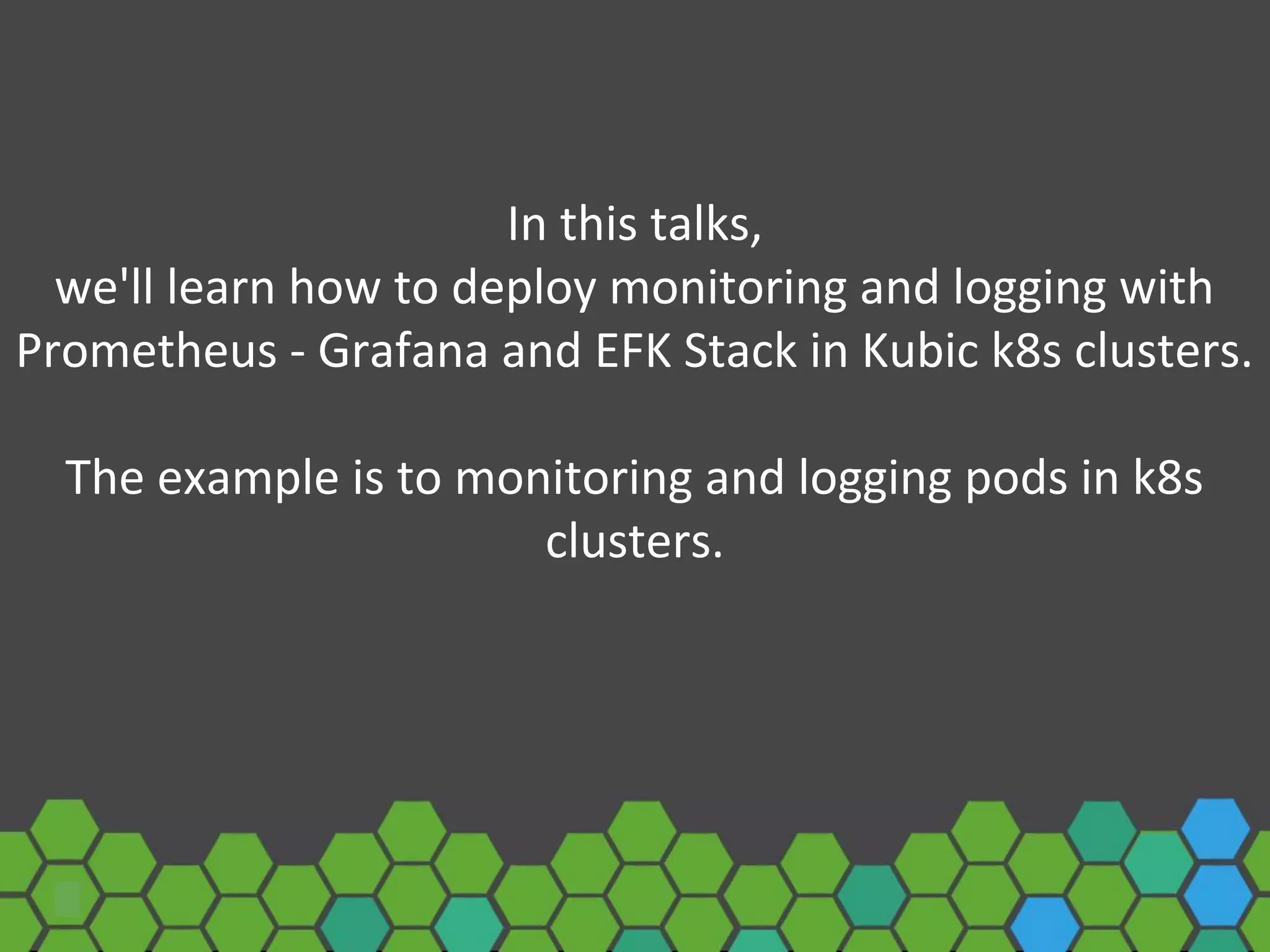 Deploy Prometheus - Grafana and EFK stack on Kubic k8s Clusters | PDF