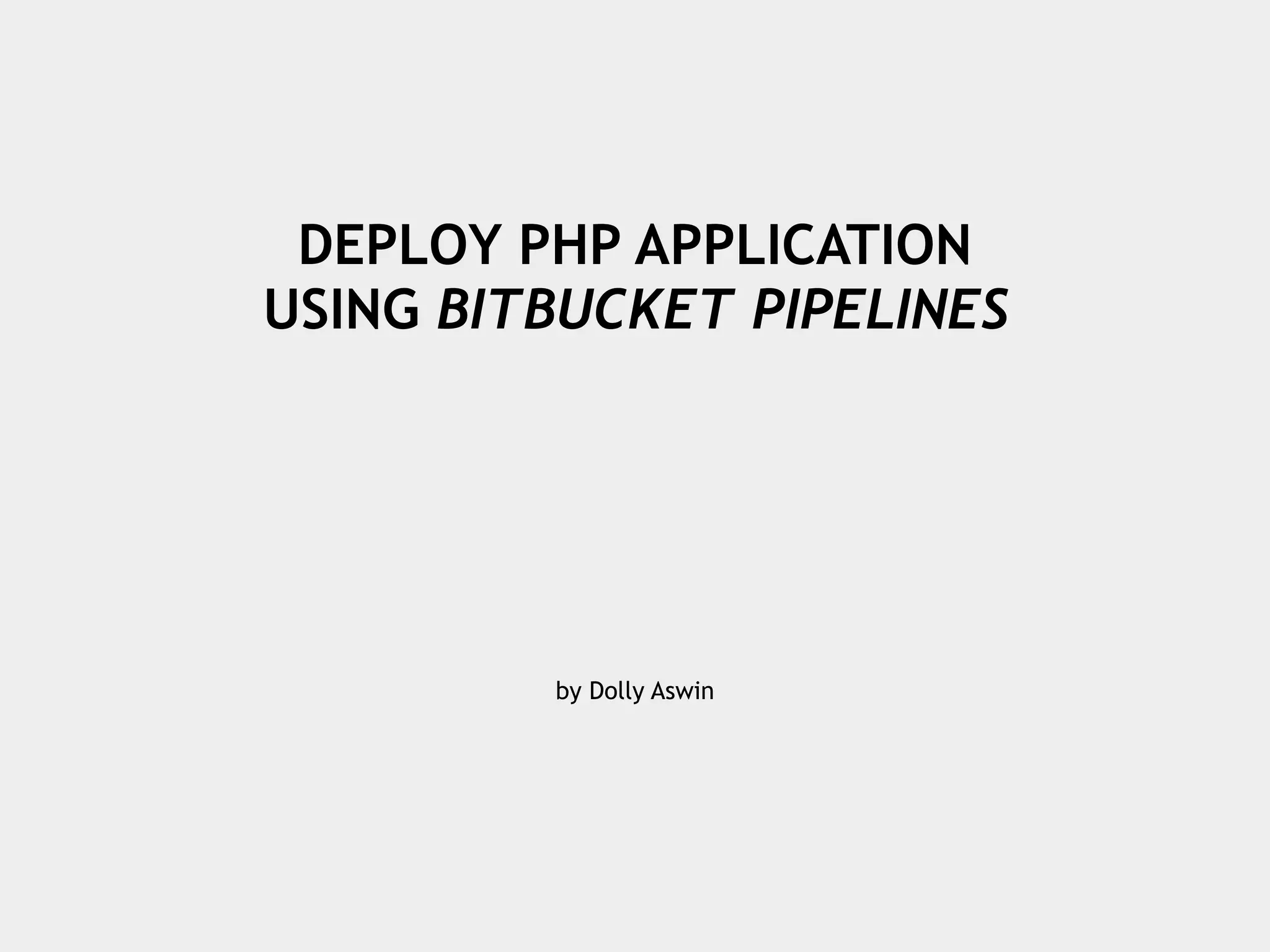 Deploying Php Application Using Bitbucket Pipelines Ppt