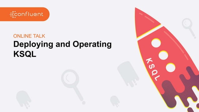 Deploying and Operating KSQL | PPT