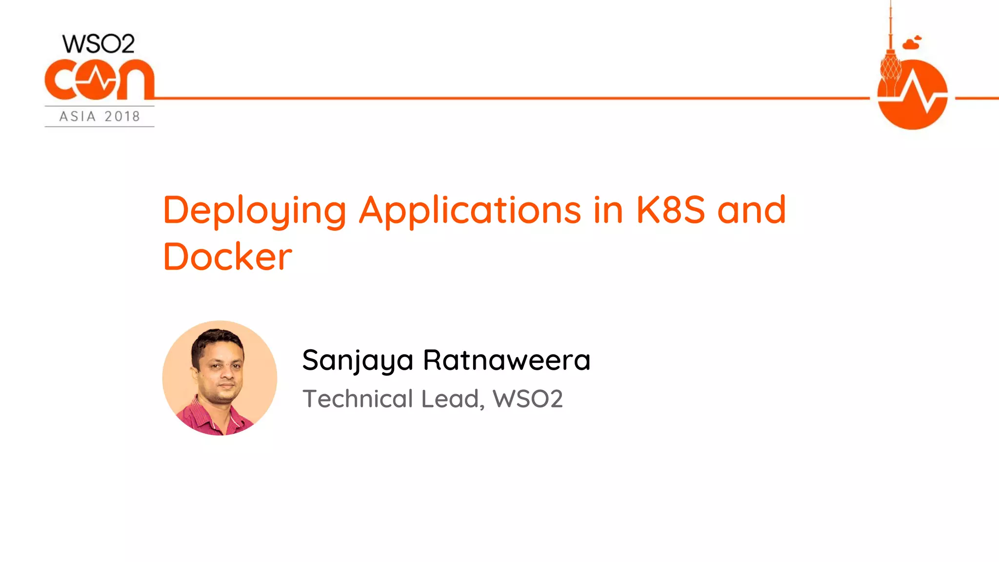 [WSO2Con Asia 2018] Deploying Applications in K8S and Docker | PDF