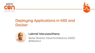 [WSO2Con EU 2018] Deploying Applications in K8S and Docker | PDF | Cloud Computing | Internet