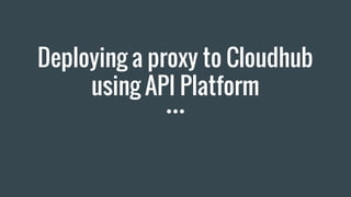 Deploying a proxy to cloudhub using api platform | PDF
