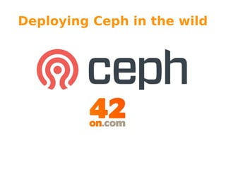 Ceph Day London 2014 - Deploying ceph in the wild | PPT