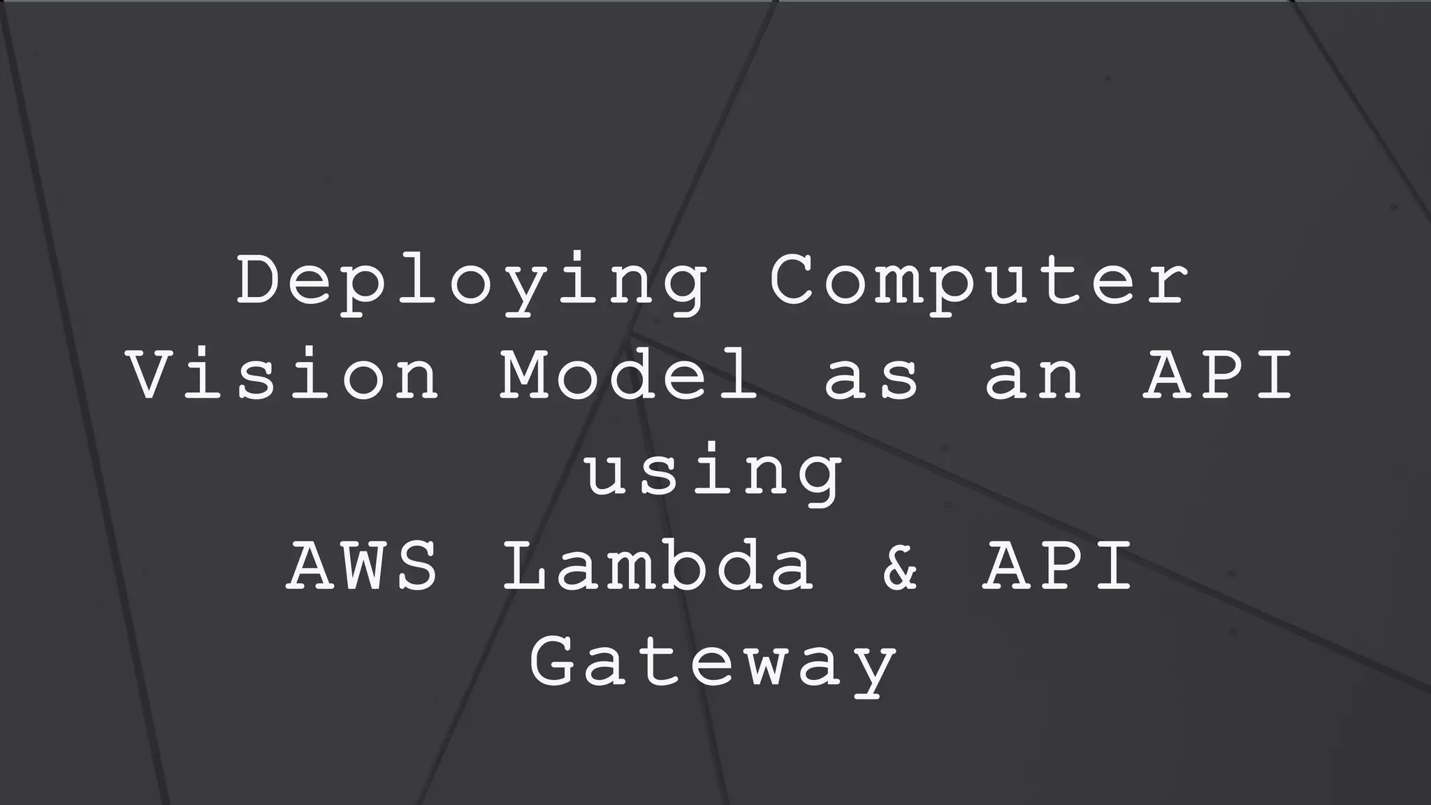 Deploying Computer Vision Model As Api Using Aws Lambda And Api Gateway 