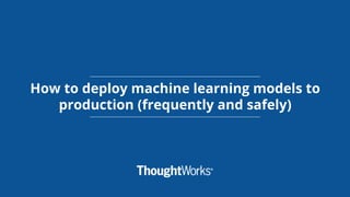 Deploying ML models to production (frequently and safely) - PYCON 2018 | PPT