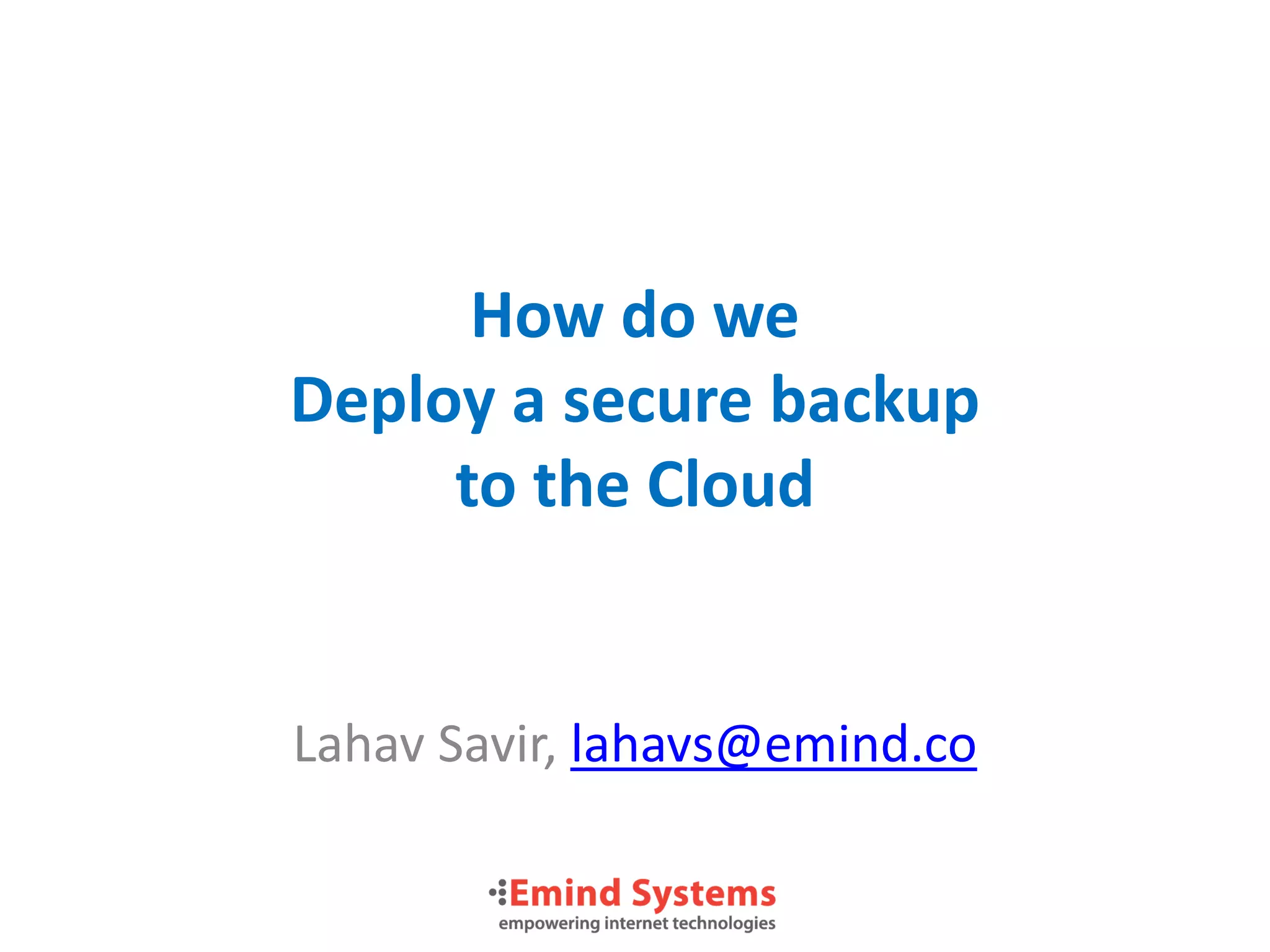 Deploying secure backup on to the Cloud | PPT Deploying secure backup on to the Cloud | PPT