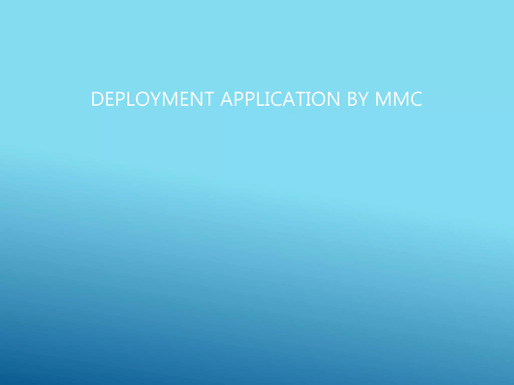 Deployment application by mmc | PPT