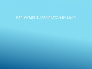 Deployment application by mmc | PPT